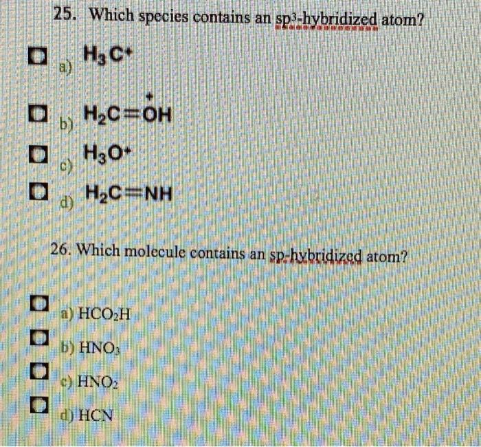 Solved 25. Which species contains an sp3-hybridized atom? | Chegg.com