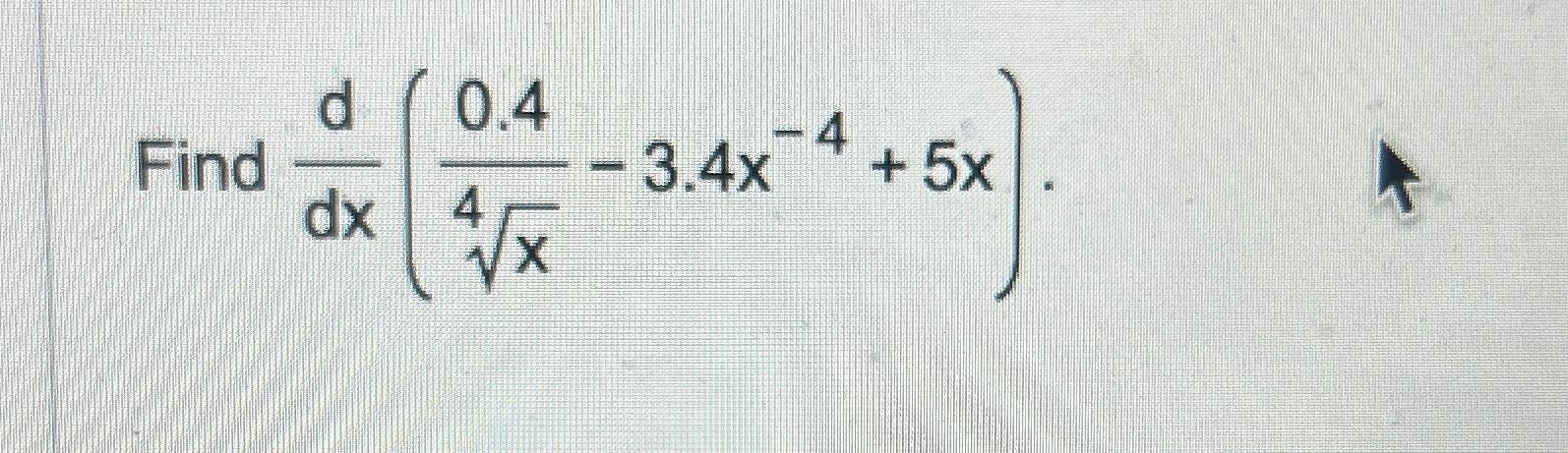 Solved Find ddx(0.4x4-3.4x-4+5x) | Chegg.com