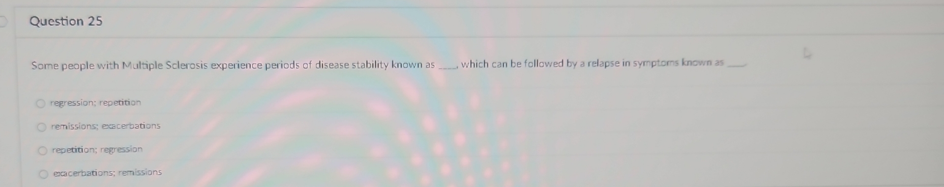 Solved Question 25Some people with Multiple Sclerosis | Chegg.com