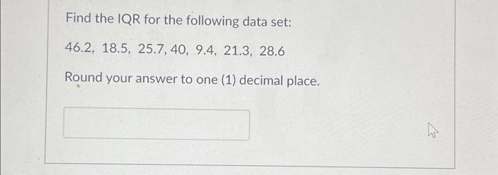 Solved Find the IQR for the following data set: 46.2, 18.5, | Chegg.com