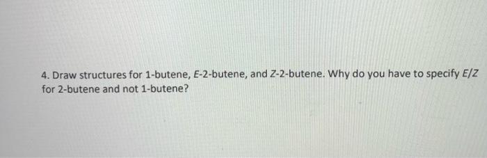 Solved 4. Draw structures for 1-butene, E-2-butene, and | Chegg.com