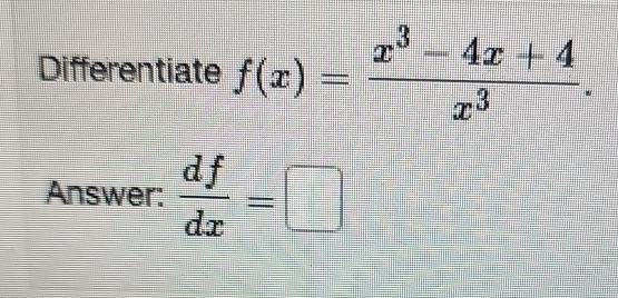 Solved Differentiate f(x)=x3-4x+4x3Answer: dfdx= | Chegg.com