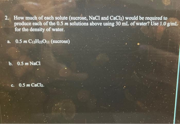 Solved 2. How much of each solute (sucrose, NaCl and CaCl2 ) | Chegg.com