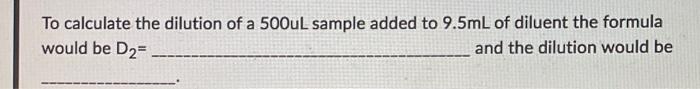 Solved To calculate the dilution of a 500 uL sample added to | Chegg.com