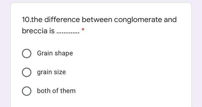 Solved 10.the difference between conglomerate and breccia is | Chegg.com