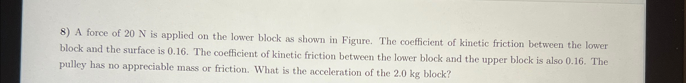 A force of 20N ﻿is applied on the lower block as | Chegg.com