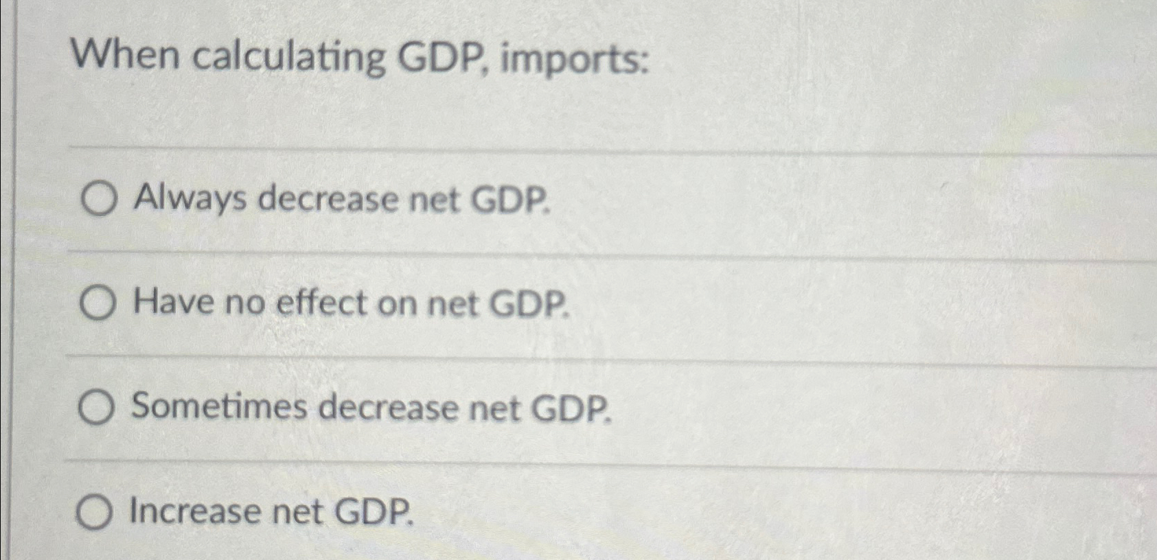 Solved When calculating GDP, ﻿imports:Always decrease net | Chegg.com