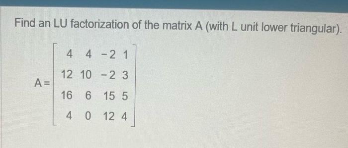 Solved Find an LU factorization of the matrix A (with L unit | Chegg.com