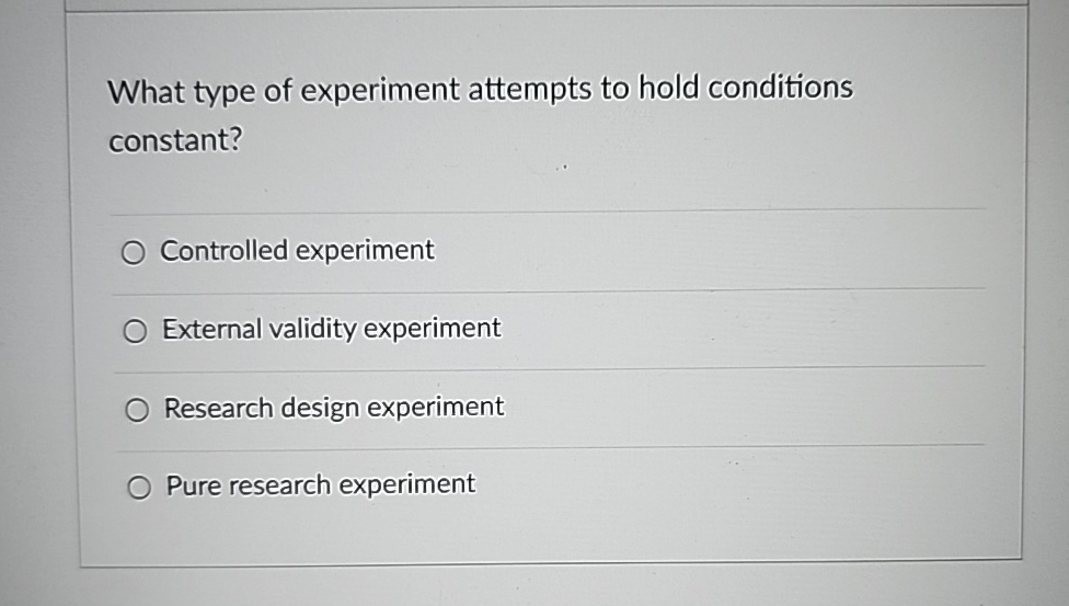 Solved What type of experiment attempts to hold conditions | Chegg.com