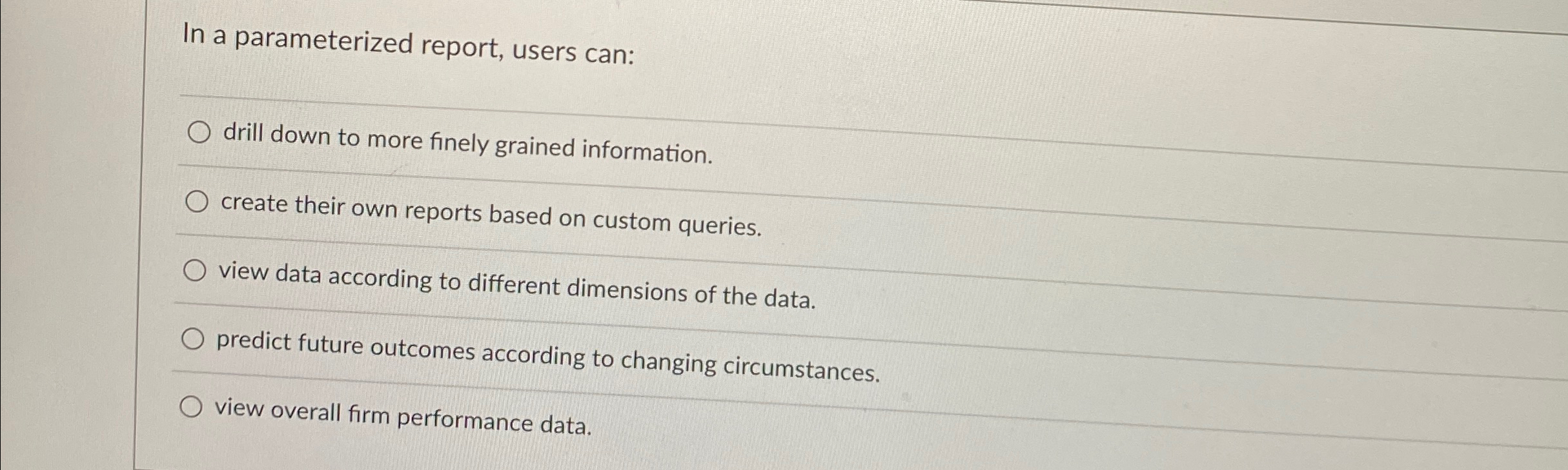 Solved In a parameterized report, users can:drill down to | Chegg.com