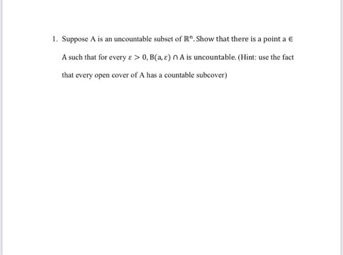 Solved 1. Suppose A is an uncountable subset of Rn. Show | Chegg.com