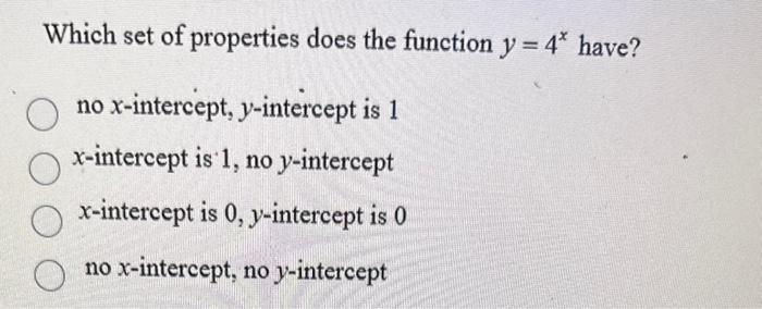Solved Which set of properties does the function y=4x have? | Chegg.com