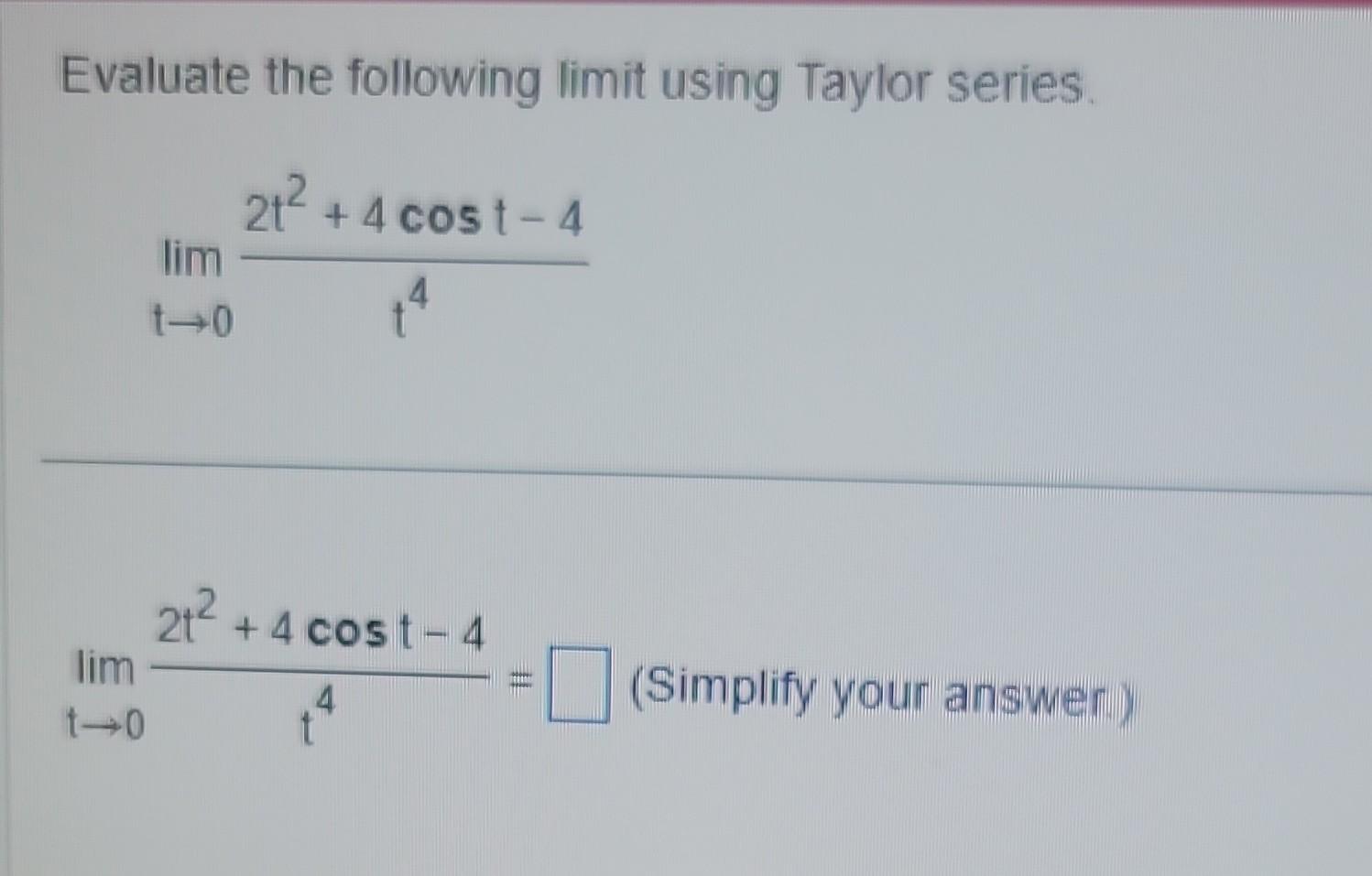 Solved Evaluate the following limit using Taylor series. | Chegg.com