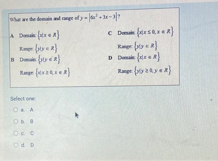 Solved What are the domain and range of y=∣∣6x2+3x−3∣∣ ? A | Chegg.com