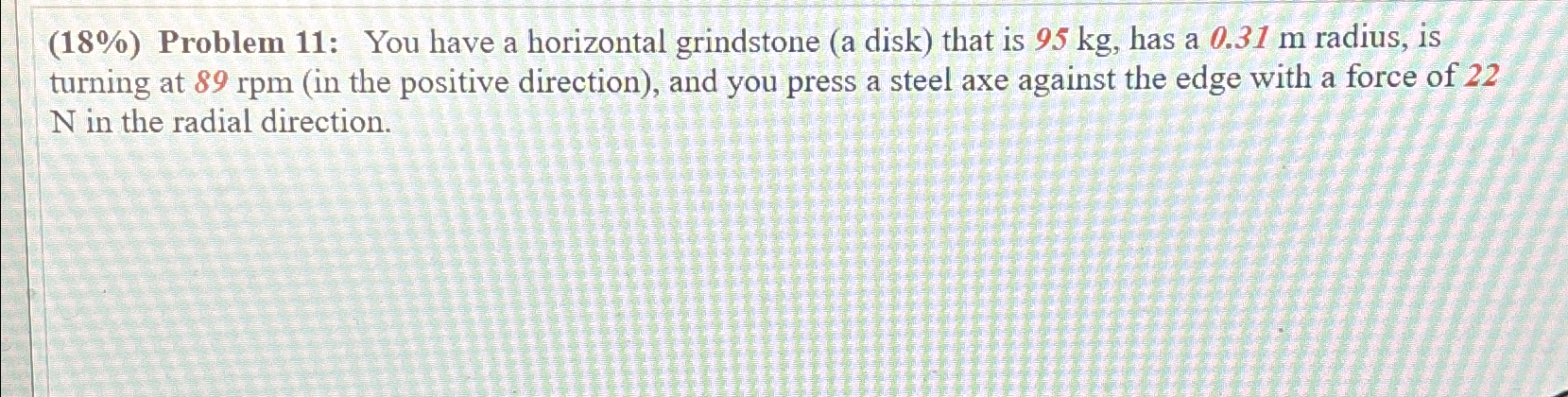 Solved (18%) ﻿Problem 11: You have a horizontal grindstone | Chegg.com