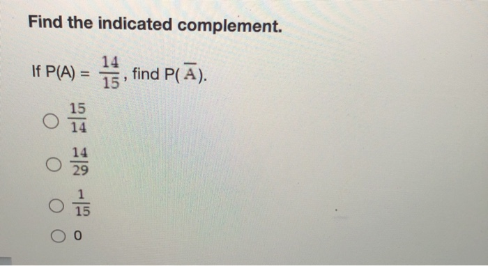 Solved Find the indicated complement. If P(A) = 14 find | Chegg.com