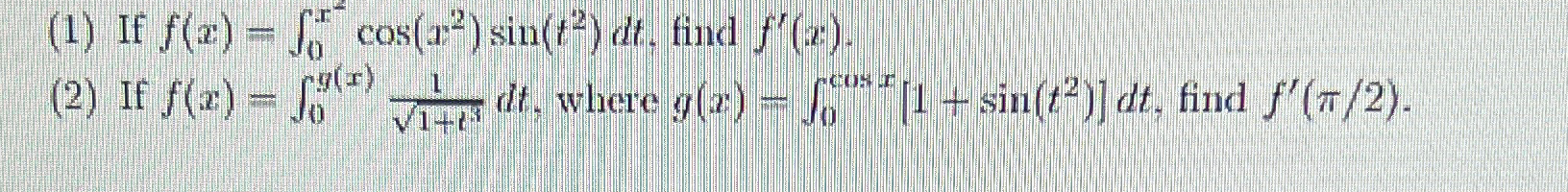 Solved (1) ﻿If f(x)=∫0x2cos(x2)sin(t2)dt, ﻿find f'(x).(2) | Chegg.com