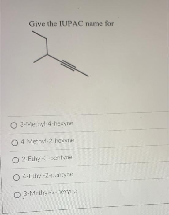 Solved Give the IUPAC name for O 3-Methyl-4-hexyne | Chegg.com