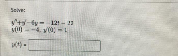 Solved Solve: y′′+y′−6y=−12t−22y(0)=−4,y′(0)=1 | Chegg.com