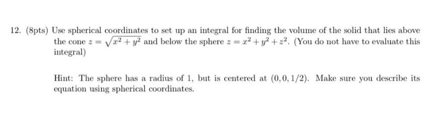 Solved 12. (8pts) Use spherical coordinates to set up an | Chegg.com Solved 12. (8pts) Use spherical coordinates to set up an | Chegg.com