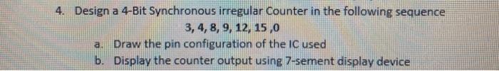 Solved 4. Design a 4-Bit Synchronous irregular Counter in | Chegg.com