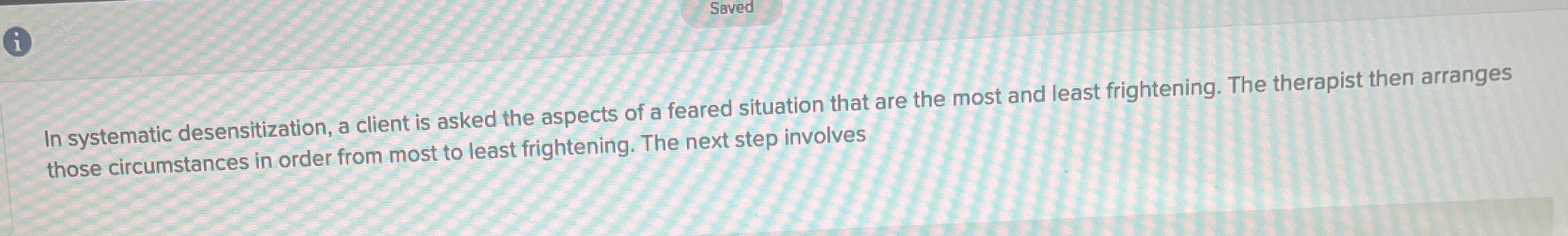 Solved Saved(i)In systematic desensitization, a client is | Chegg.com