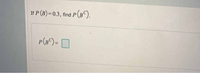 Solved If P(B)= 0.3, find P(BC). P(BC)= | Chegg.com
