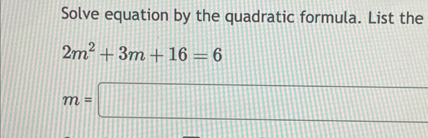 Solved Solve equation by the quadratic formula. List | Chegg.com