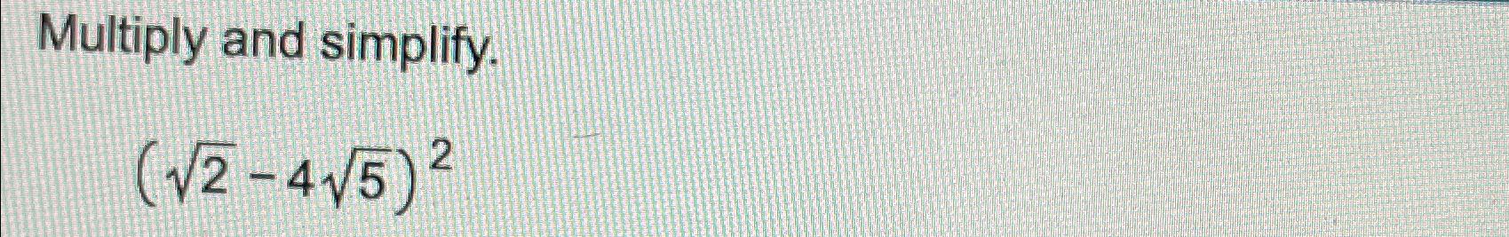 Solved Multiply and simplify.(22-452)2 | Chegg.com