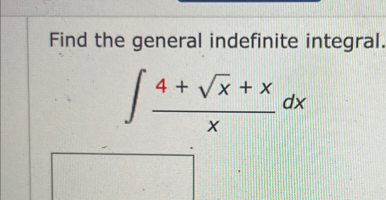 Solved Find the general indefinite integral.∫﻿﻿4+x2+xxdx | Chegg.com