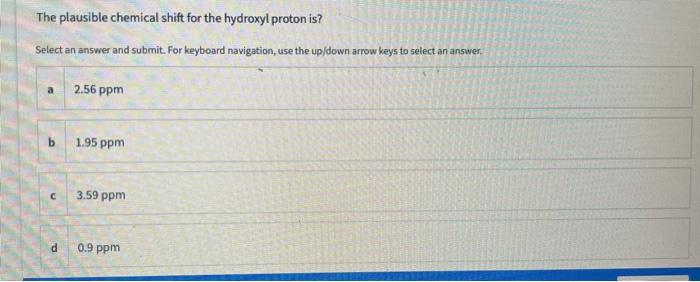 Solved The plausible chemical shift for the hydroxyl proton | Chegg.com