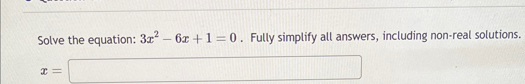 Solved Solve the equation: 3x2-6x+1=0. ﻿Fully simplify all | Chegg.com