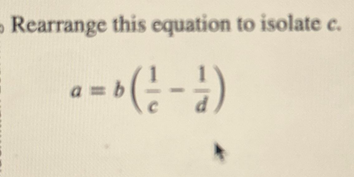 Solved Rearrange this equation to isolate c.a=b(1c-1d) | Chegg.com