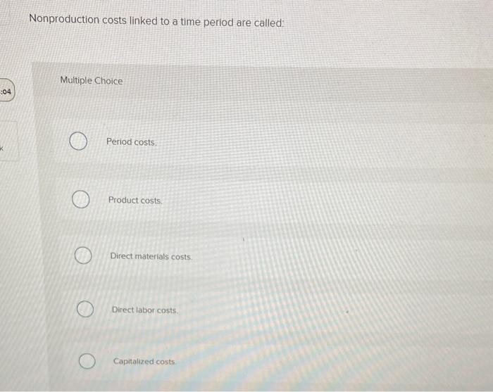 Solved Nonproduction costs linked to a time period are | Chegg.com