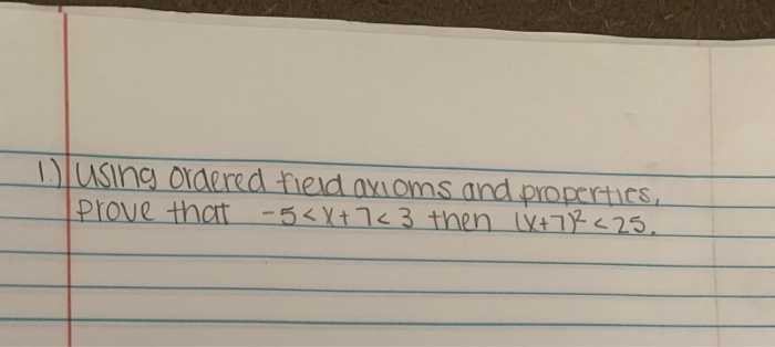 Solved 1) using ordered field axioms and properties, prove | Chegg.com