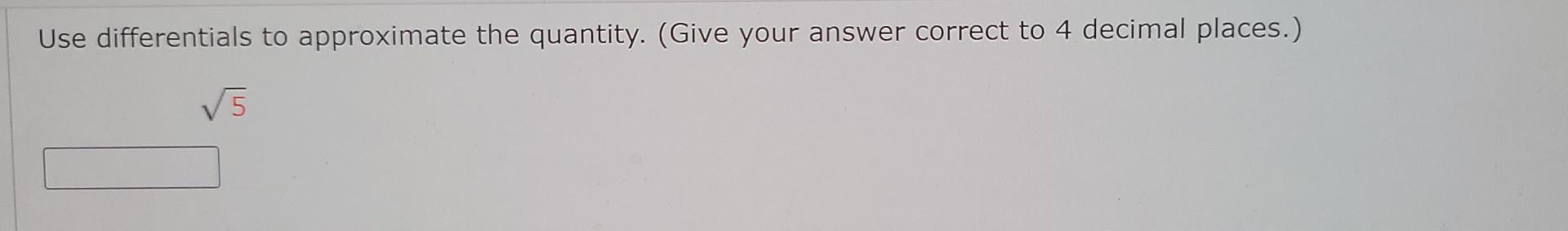 Solved Use differentials to approximate the quantity. (Give | Chegg.com