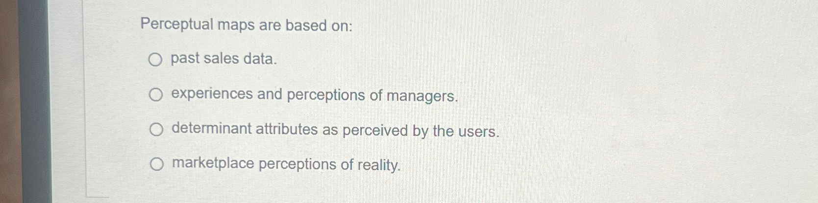 Solved Perceptual maps are based on:past sales | Chegg.com