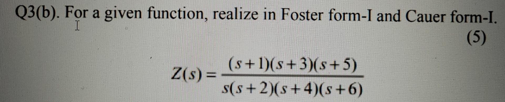 Solved a Q3(b). For a given function, realize in Foster | Chegg.com
