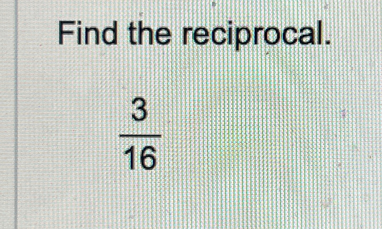 Solved Find the reciprocal.316 | Chegg.com