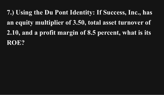 Solved 7.) Using the Du Pont Identity: If Success, Inc., has | Chegg.com