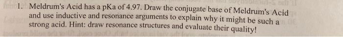 Solved 1. Meldrum's Acid has a pKa of 4.97. Draw the | Chegg.com