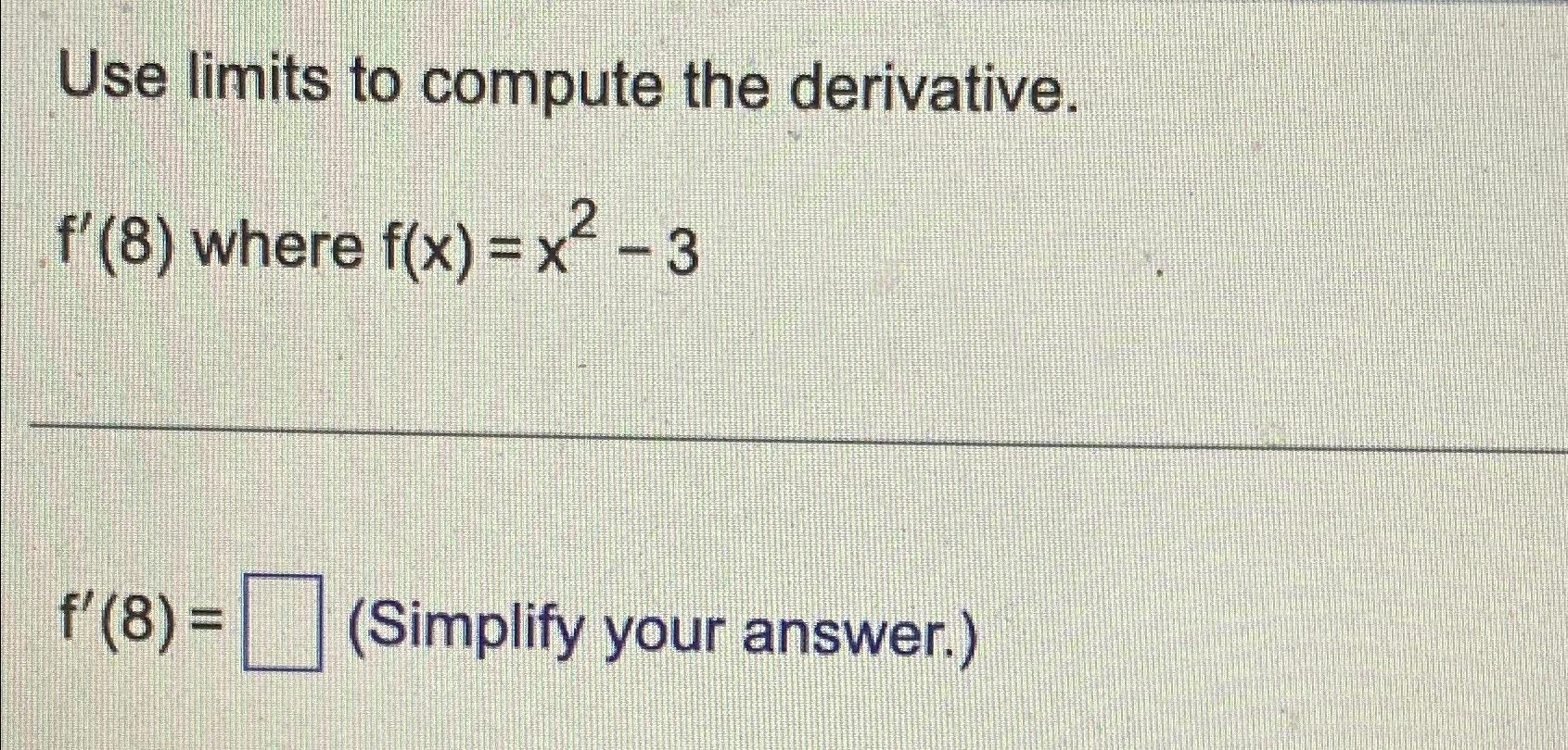 Solved Use limits to compute the derivative.f'(8) ﻿where | Chegg.com