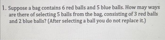 Solved 1. Suppose a bag contains 6 red balls and 5 blue | Chegg.com