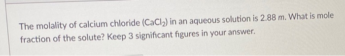 Solved The molality of calcium chloride (CaCl) in an aqueous | Chegg.com