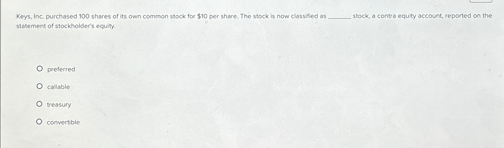 Solved Keys, Inc. purchased 100 ﻿shares of its own common | Chegg.com