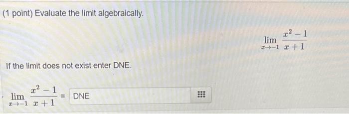 Solved (1 point) Evaluate the limit algebraically. | Chegg.com