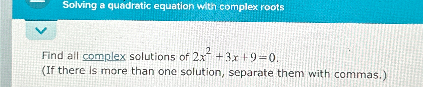 Solved Solving a quadratic equation with complex rootsFind | Chegg.com