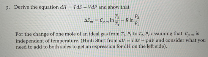 Solved 9. Derive the equation dH = TDS + VdP and show tha | Chegg.com