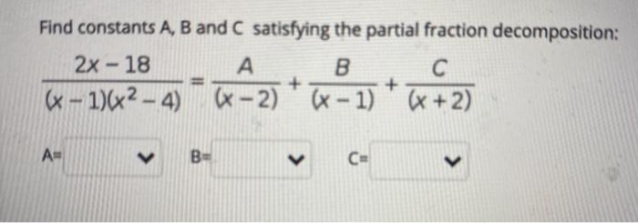 Solved Find constants A, B and C satisfying the partial | Chegg.com
