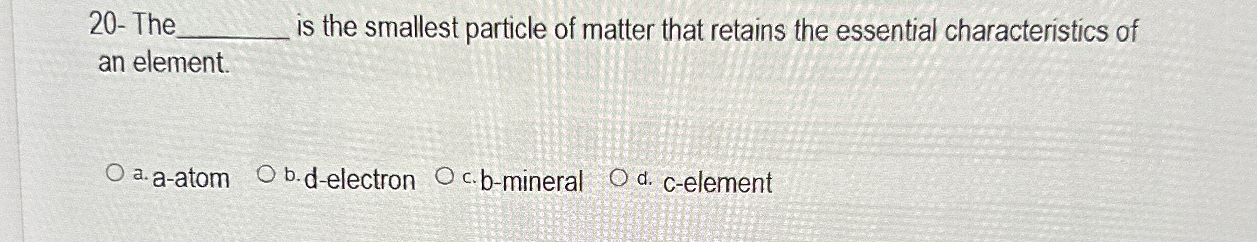 Solved 20-The q, ﻿is the smallest particle of matter that | Chegg.com
